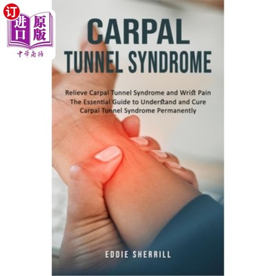 海外直订医药图书Carpal Tunnel Syndrome: Relieve Carpal Tunnel Syndrome and Wrist Pain (The Essen 腕管综合征：缓解腕