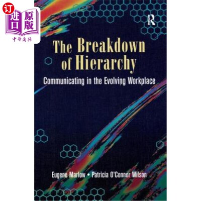 海外直订The Breakdown of Hierarchy: Communicating in the Evolving Workplace 等级制度的瓦解:在不断变化的工作场所中的