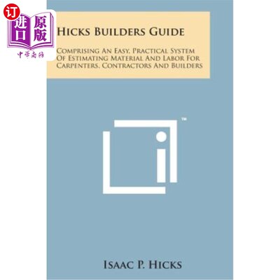 海外直订Hicks Builders Guide: Comprising an Easy, Practical System of Estimating Materia 希克斯建筑指南：包括一个简