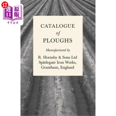 海外直订Catalogue of Ploughs Manufactured by R. Hornsby & Sons Ltd - Spittlegate Iron Wo 由R. Hornsb