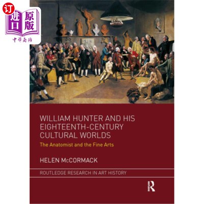 海外直订William Hunter and His Eighteenth-Century Cultural Worlds: The Anatomist and the 威廉·亨特和他的十八世纪文