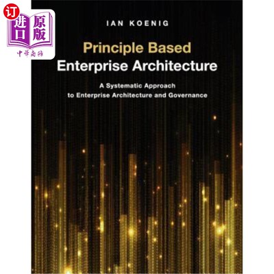海外直订Principle Based Enterprise Architecture: A Systematic Approach to Enterprise Arc 基于原则的企业架构：企业架