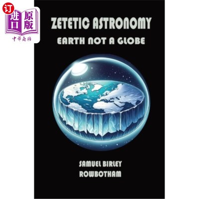 海外直订Zetetic Astronomy: Earth Not a Globe Zetetic天文学：地球不是球体