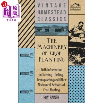 海外直订The Machinery of Crop Planting - With Information on Seeding, Drilling, Transpla 作物种植机械-与信息播种，