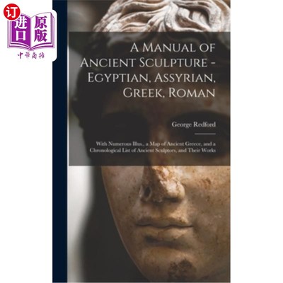 海外直订A Manual of Ancient Sculpture - Egyptian, Assyrian, Greek, Roman; With Numerous  古雕塑手册-埃及，亚述，希
