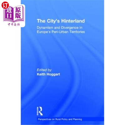 海外直订The City's Hinterland: Dynamism and Divergence in Europe's Peri-Urban Territorie 这座城市的腹地：欧洲城市周