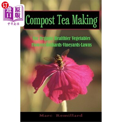 海外直订Compost Tea Making: For Organic Healthier Vegetables, Flowers, Orchards, Vineyar 堆肥制茶：用于有机健康蔬菜