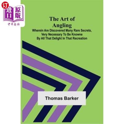海外直订The Art of Angling; Wherein are discovered many rare secrets, very necessary to  钓鱼的艺术;在那里发现了许