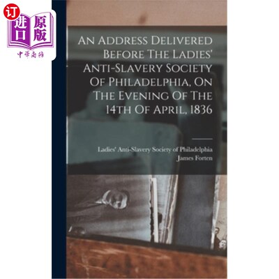海外直订An Address Delivered Before The Ladies' Anti-slavery Society Of Philadelphia, On 1836年4月14日