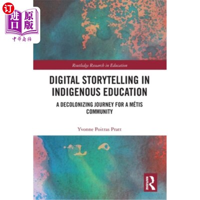 海外直订Digital Storytelling in Indigenous Education: A Decolonizing Journey for a Métis 土著教育中的数字叙事