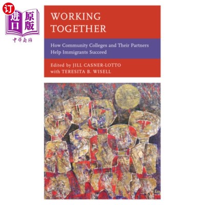 海外直订Working Together: How Community Colleges and Their Partners Help Immigrants Succ
