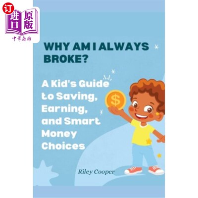 海外直订Why Am I Always Broke?: A Kid's Guide to Saving, Earning, and Smart Money Choice 为什么我总是破产？儿童储蓄