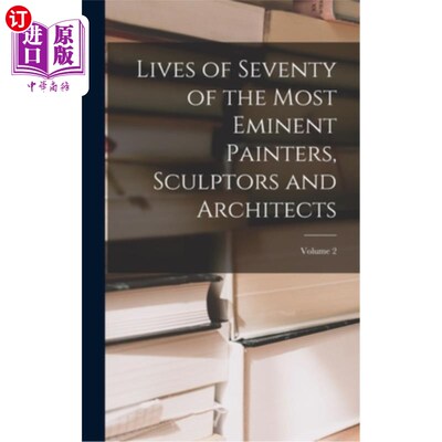 海外直订Lives of Seventy of the Most Eminent Painters, Sculptors and Architects; Volume  70位最杰出的画家、雕塑家和