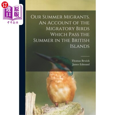 海外直订Our Summer Migrants. An Account of the Migratory Birds Which Pass the Summer in  我们的夏季移民。在不列颠群