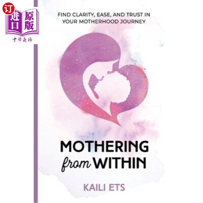 海外直订Mothering from Within: Find Clarity, Ease, and Trust in Your Motherhood Journey 从内在做母亲:在你的母亲之旅