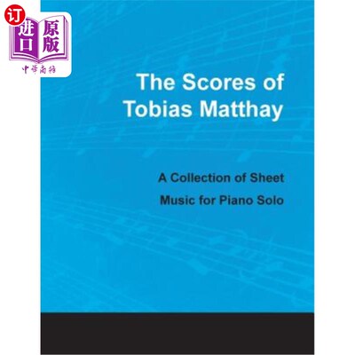 海外直订The Scores of Tobias Matthay - A Collection of Sheet Music for Piano Solo 托比亚斯·马特希的乐谱-钢琴独奏的