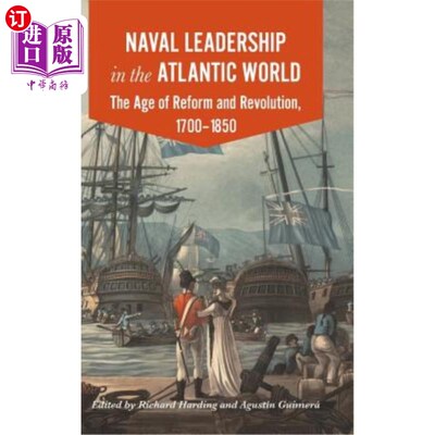 海外直订Naval Leadership in the Atlantic World: The Age of Revolution and Reform, 1700-1 大西洋世界的海军领导:革命