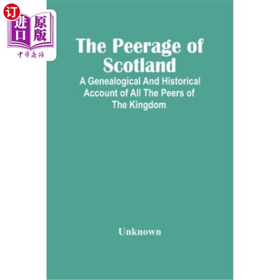 海外直订The Peerage Of Scotland: A Genealogical And Historical Account Of All The Peers  《苏格兰贵族:王国所有贵族