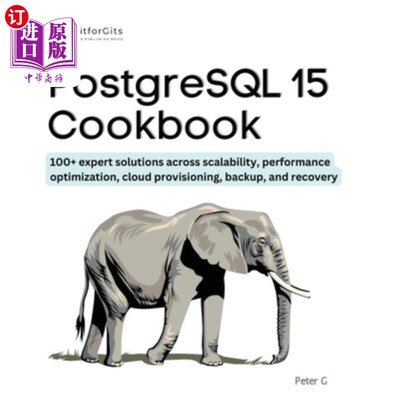 海外直订PostgreSQL 15 Cookbook: 100+ expert solutions across scalability, performance op PostgreSQL