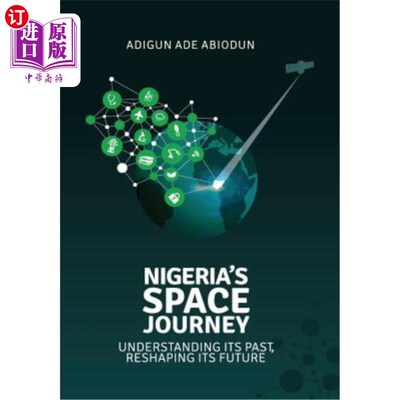 海外直订Nigeria's Space Journey: Understanding its Past, Reshaping its Future 尼日利亚的太空之旅:了解过去，重塑未来