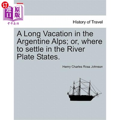 海外直订A Long Vacation in the Argentine Alps; Or, Where to Settle in the River Plate St 在阿根廷阿尔卑斯山的长假；