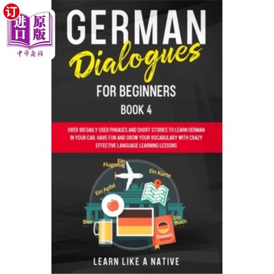 海外直订German Dialogues for Beginners Book 4: Over 100 Daily Used Phrases and Short Sto 德语初学者对话第4册：100多