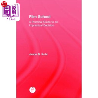 海外直订Film School: A Practical Guide to an Impractical Decision 电影学院:一个不切实际的决定的实用指南