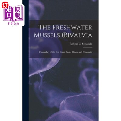 海外直订The Freshwater Mussels (Bivalvia: Unionidae) of the Fox River Basin, Illinois an 伊利诺斯州和威斯康辛州福克