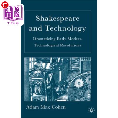 海外直订Shakespeare and Technology: Dramatizing Early Modern Technological Revolutions 莎士比亚与技术：早期现代技术