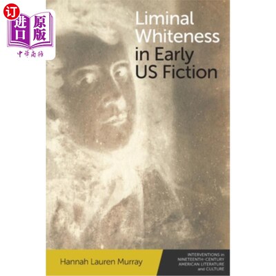 海外直订Liminal Whiteness in Early Us Fiction 早期美国小说中的阈限白