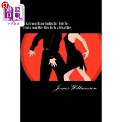 海外直订A Ballroom Dance Instructor: How To Find a Good One, How To Be a Great One 舞厅舞蹈教练：如何找到一个好舞者