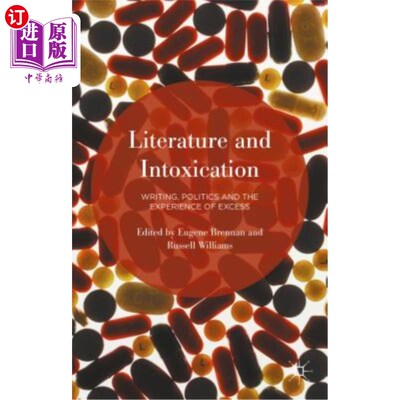 海外直订Literature and Intoxication: Writing, Politics and the Experience of Excess 文学与陶醉：写作、政治与过度体验