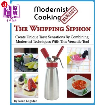 海外直订Modernist Cooking Made Easy: The Whipping Siphon: Create Unique Taste Sensations 现代烹饪变得简单：鞭打虹吸