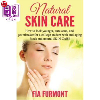 海外直订医药图书Natural Skin Care: How To Look Younger Cure Acne And Get Mistaken For A College