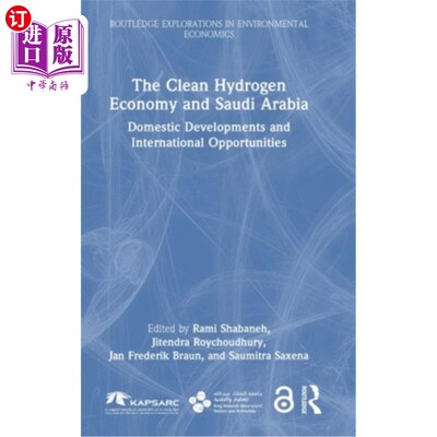 海外直订The Clean Hydrogen Economy and Saudi Arabia: Domestic Developments and Internati 清洁氢经济与沙特阿拉伯：国