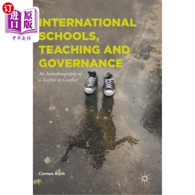 海外直订International Schools, Teaching and Governance: An Autoethnography of a Teacher  国际学校、教学和治理：冲突中教