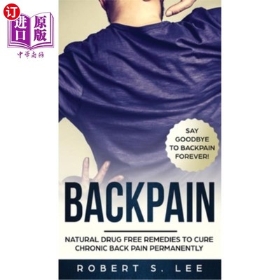海外直订医药图书Back Pain: Natural Drug Free Remedies to Cure Chronic Back Pain Permanently 背部疼痛:天然药物治疗慢