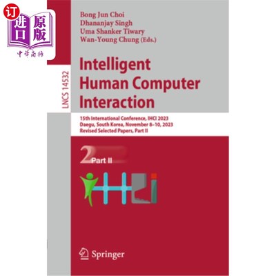 海外直订Intelligent Human Computer Interaction: 15th International Conference, Ihci 2023 Intelligen