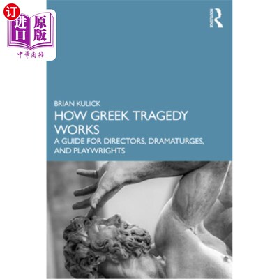海外直订How Greek Tragedy Works: A Guide for Directors, Dramaturges, and Playwrights 希腊悲剧是如何发生的:导演、戏
