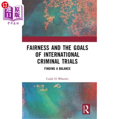 海外直订Fairness and the Goals of International Criminal Trials: Finding a Balance 公平与国际刑事审判的目标:寻求平