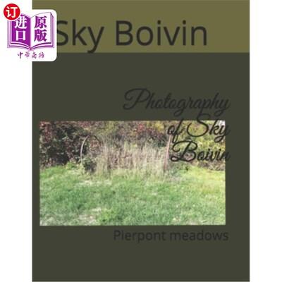 海外直订Photography of Sky Boivin: Pierpont meadows Sky Boivin的摄影:Pierpont草地