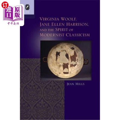 海外直订Virginia Woolf, Jane Ellen Harrison, and the Spirit of Modernist Classicism 弗吉尼亚·伍尔夫，简·艾伦·哈里森