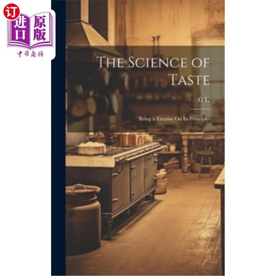 海外直订The Science of Taste: Being a Treatise On Its Principles 品味的科学：作为一篇关于其原理的论文