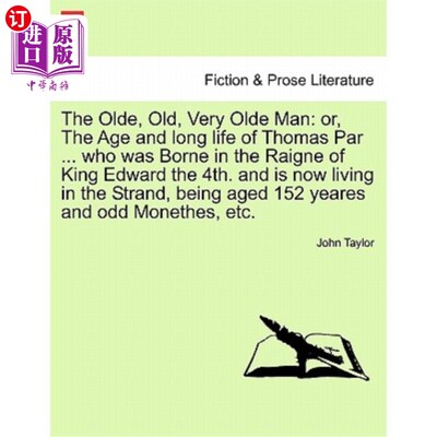 海外直订The Olde, Old, Very Olde Man: Or, the Age and Long Life of Thomas Par ... Who Wa 《老、老、非常老的人:托马