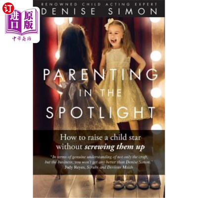 海外直订Parenting in the Spotlight: How to raise a child star without screwing them up 聚光灯下的育儿：如何在不搞砸