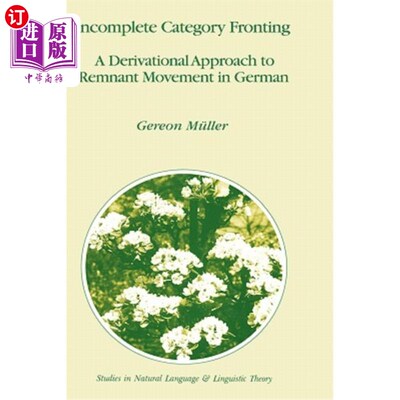 海外直订Incomplete Category Fronting: A Derivational Approach to Remnant Movement in Ger 不完全范畴前置：德语中残余