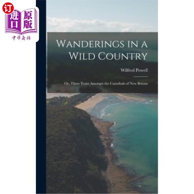 海外直订Wanderings in a Wild Country: Or, Three Years Amongst the Cannibals of New Brita 在荒野的流浪:或者，在新不