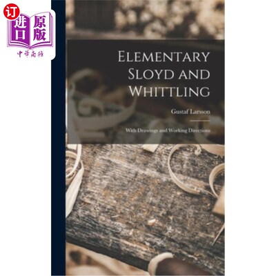 海外直订Elementary Sloyd and Whittling: With Drawings and Working Directions 初级Sloyd和Whittling:与图纸和工作方向
