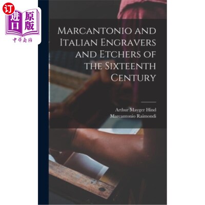 海外直订Marcantonio and Italian Engravers and Etchers of the Sixteenth Century 马坎托尼奥和16世纪的意大利雕刻家和蚀