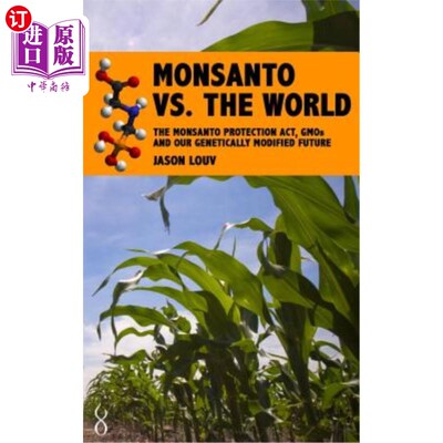 海外直订Monsanto vs. the World: The Monsanto Protection Act, GMOs and Our Genetically Mo 孟山都vs.世界：孟山都保护